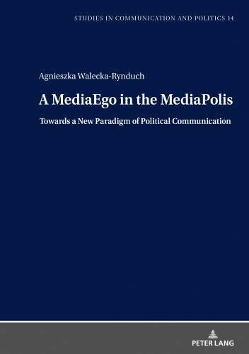 Studies in Communication and Politics Ser.: MediaEgo in the MediaPolis ...