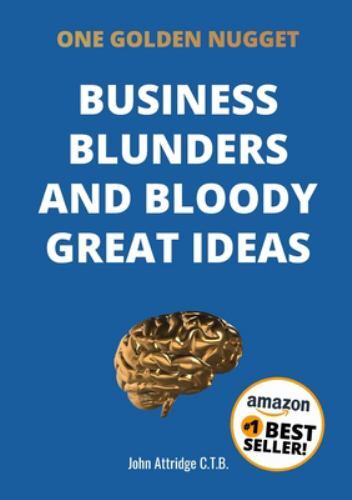 Business Blunders and Bloody Great Ideas by John Attridge (2021, Trade ...