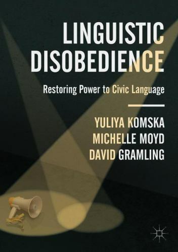 Linguistic Disobedience : Restoring Power to Civic Language by Michelle ...
