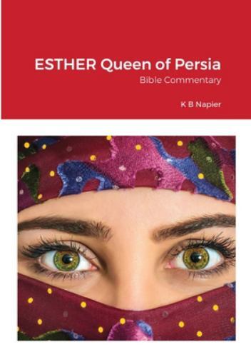 ESTHER Queen of Persia : Bible Commentary by Kenneth Napier (2022 ...