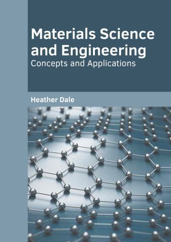 Materials Science and Engineering: Concepts and Applications by Heather Dale (2022, Hardcover ...