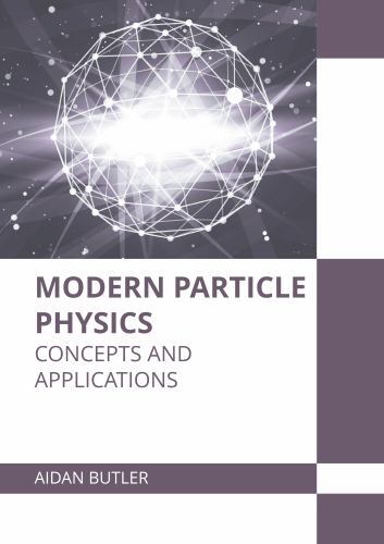 Modern Particle Physics: Concepts and Applications by Aidan Butler ...