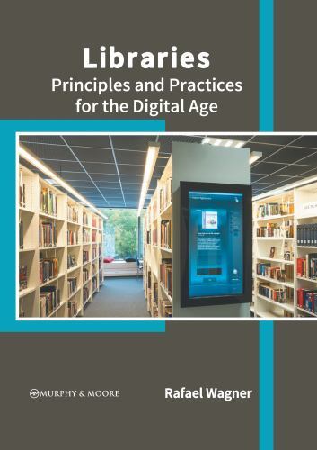 Libraries: Principles and Practices for the Digital Age by Rafael Wagner (2022, Hardcover) for ...
