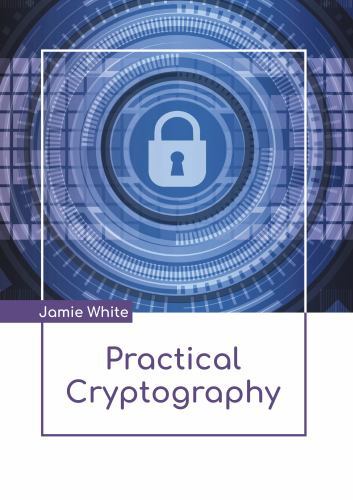 Practical Cryptography by Jamie White (2022, Hardcover) for sale online | eBay