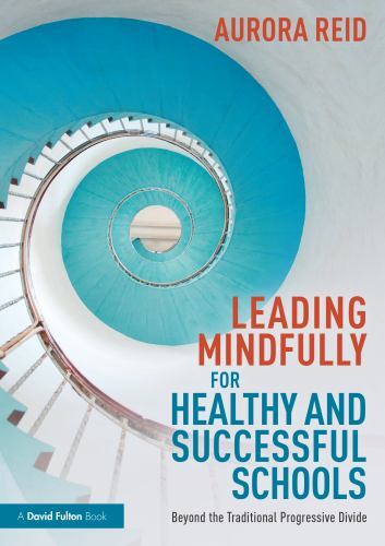 Leading Mindfully for Healthy and Successful Schools : Beyond the ...
