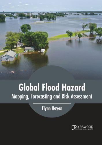 Global Flood Hazard: Mapping, Forecasting and Risk Assessment by Flynn ...
