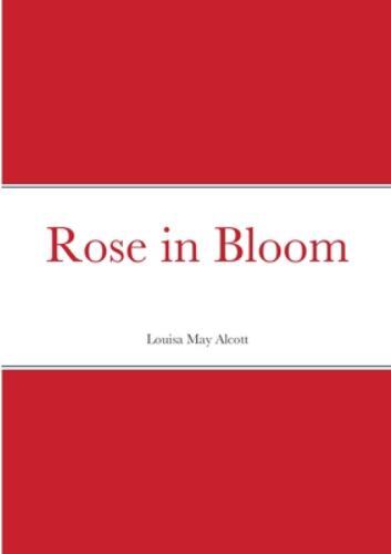 Rose in Bloom by Louisa May Alcott (2021, Trade Paperback) for sale ...