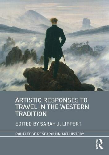 Routledge Research in Art History Ser.: Artistic Responses to Travel in ...