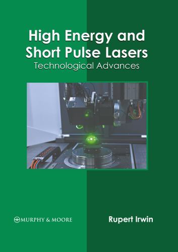 High Energy and Short Pulse Lasers: Technological Advances by Rupert Irwin (2022, Hardcover) for ...