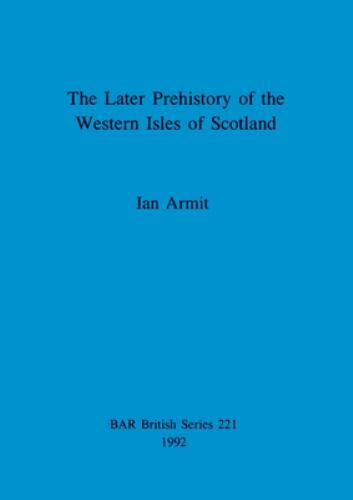 British Archaeological Reports British Ser.: Later Prehistory of the ...