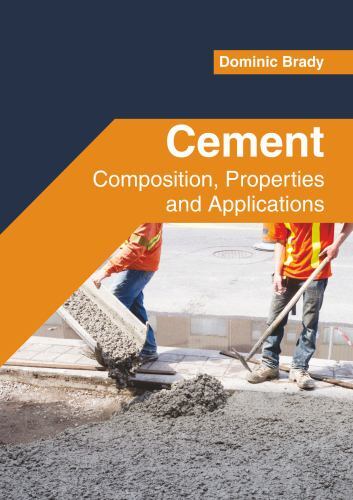 Cement: Composition, Properties and Applications by Dominic Brady (2022 ...