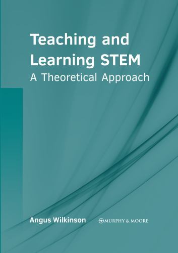 Teaching and Learning STEM: a Theoretical Approach by Angus Wilkinson (2022, Hardcover) for sale ...