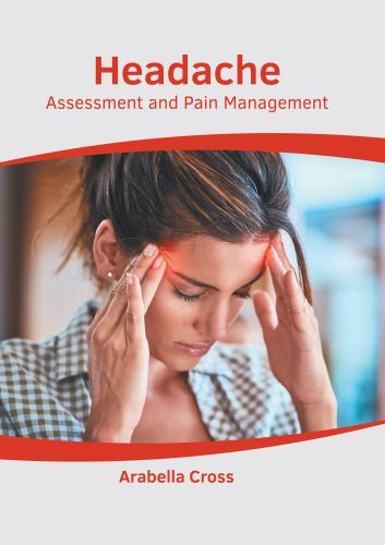 Headache: Assessment and Pain Management by Arabella Cross (2022 ...