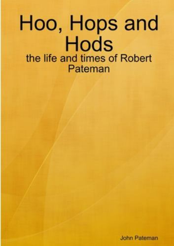 Hoo, Hops and Hods : The Life and Times of Robert Pateman by John ...