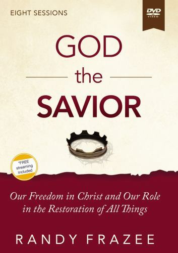 God the Savior : Our Freedom in Christ and Our Role in the Restoration of All Things by Randy ...