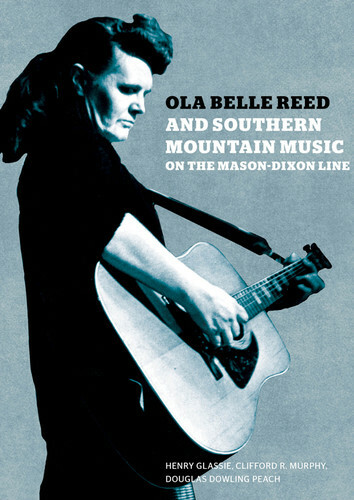 Ola Belle Reed and Southern Mountain Music on the Mason-Dixon Line by ...