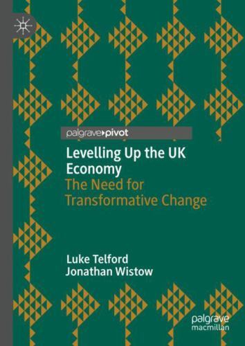 Levelling up the UK Economy : The Need for Transformative Change by ...