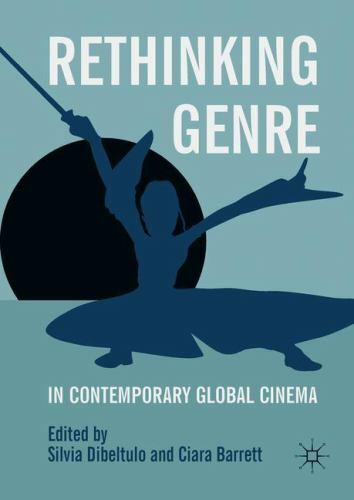 Rethinking Genre in Contemporary Global Cinema by Ciara Barrett (2018 ...