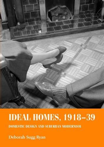 Ideal Homes, 1918-39 : Domestic Design and Suburban Modernism by ...