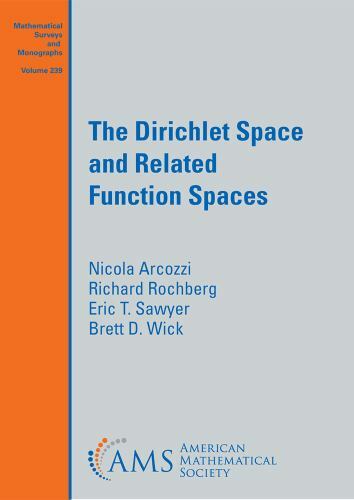 Mathematical Surveys and Monographs: Dirichlet Space and Related Function Spaces by Eric T ...