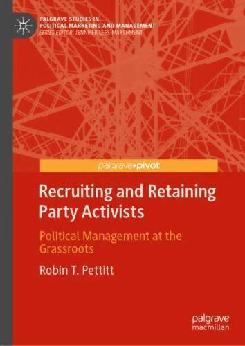 Recruiting and Retaining Party Activists : Political Management at the ...