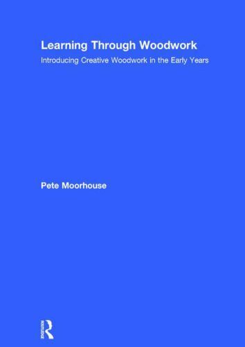 Learning Through Woodwork : Introducing Creative Woodwork in the Early ...