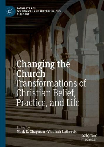 Changing the Church : Transformations of Christian Belief, Practice ...