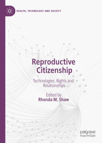 Reproductive Citizenship : Technologies, Rights and Relationships by ...