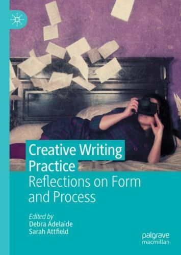 Creative Writing Practice : Reflections on Form and Process by Sarah ...