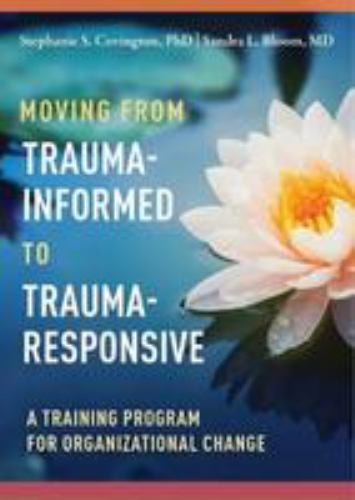 Moving from Trauma-Informed to Trauma-Responsive : A Training Program ...