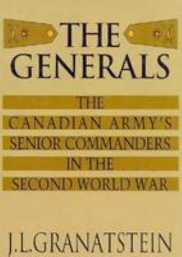 Generals : The Canadian Army's Senior Commanders in the Second World ...