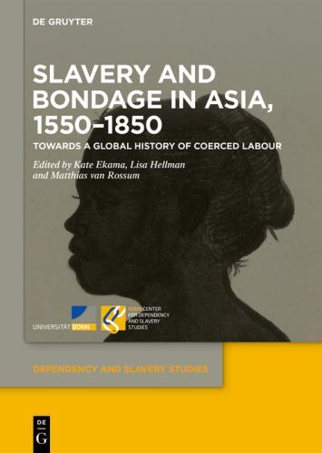 Dependency and Slavery Studies: Slavery and Bondage in Asia, 1550-1850 ...