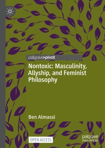 Nontoxic: Masculinity, Allyship, and Feminist Philosophy by Ben Almassi ...