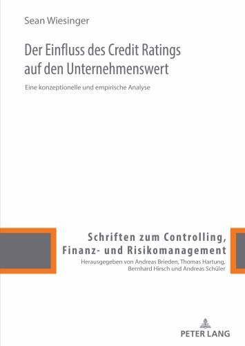 Schriften Zum Controlling, Finanz- Und Risikomanagement Ser.: Einfluss des Credit Ratings Auf ...