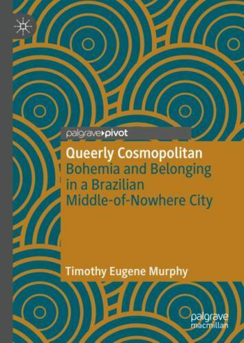 Queerly Cosmopolitan : Bohemia and Belonging in a Brazilian Middle-Of ...