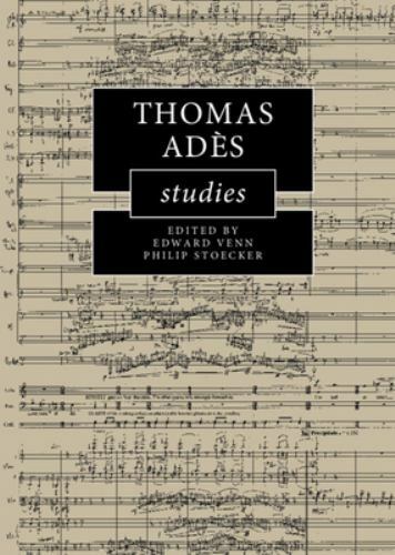 Cambridge Composer Studies: Thomas Ades Studies by Philip Stoecker ...