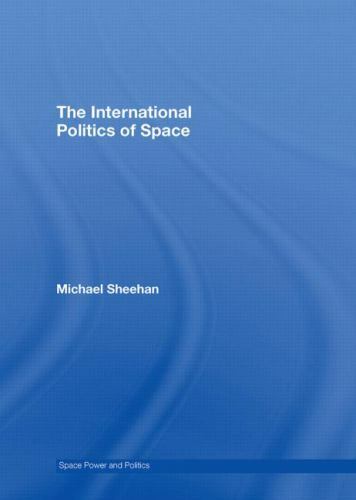 Space Power and Politics Ser.: International Politics of Space by ...