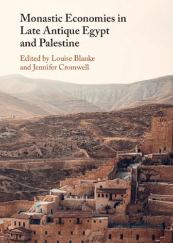 Monastic Economies in Late Antique Egypt and Palestine by Jennifer ...