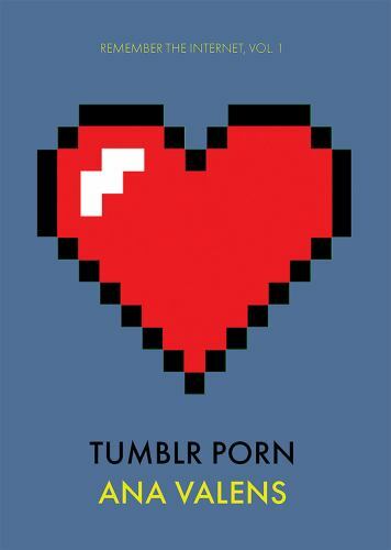 Tumblr Porn (Remember the Internet, Vol. 1) by Ana Valens (2020, Trade ...