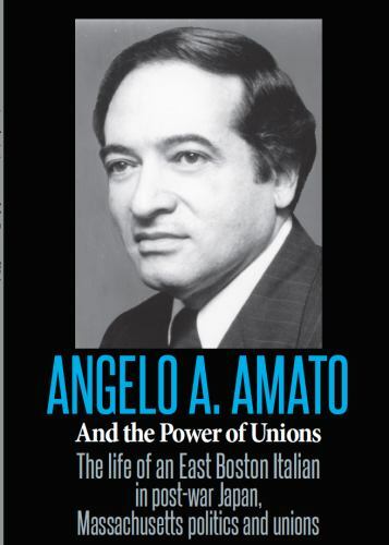 Angelo A. Amato and the Power of Unions : An East Boston Italian in ...