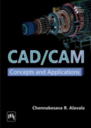 Cad/cam : Concepts and Applications by Chennakesava R. Alavala (2013 ...