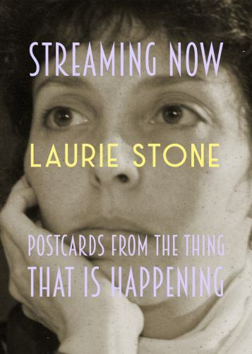 Streaming Now : Postcards from the Thing That Is Happening by Laurie Stone (2022, Trade ...