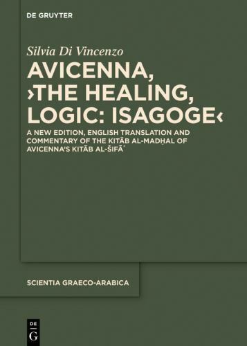 Scientia Graeco-Arabica Ser.: Avicenna, ›The Healing, Logic: Isagoge ...