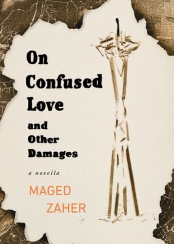 On Confused Love and Other Damages : A Novella by Maged Zaher (2022 ...
