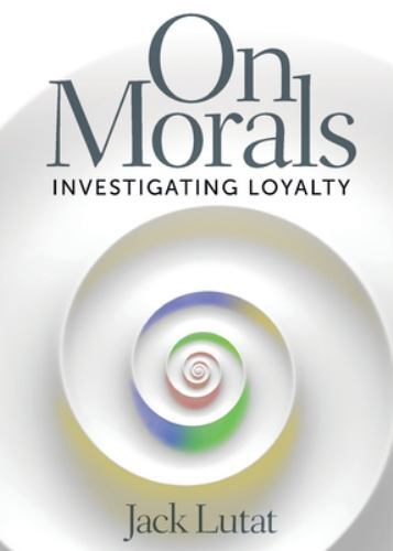 On Morals : Investigating Loyalty by Jack Lutat (2022, Trade Paperback ...