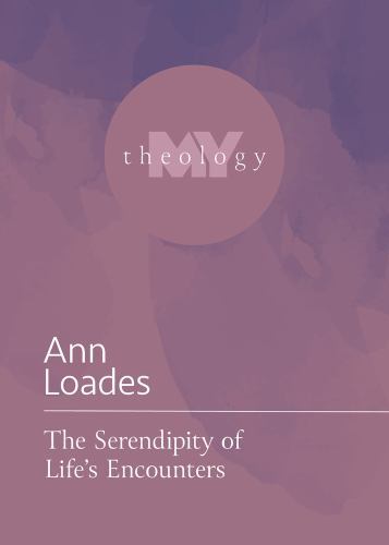 My Theology Ser.: Serendipity of Life's Encounters by Ann Loades (2022 ...