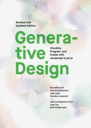Generative Design : Visualize, Program, and Create with JavaScript in P5. js by Julia Laub ...