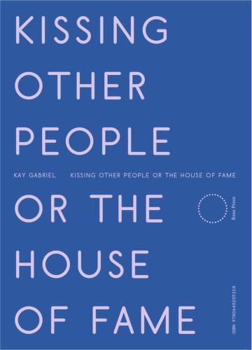 Kissing Other People or the House of Fame by Kay Gabriel (2023, Trade ...