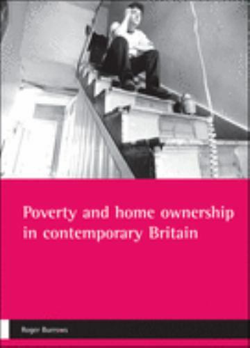 Poverty and Home Ownership in Contemporary Britain by Roger Burrows ...