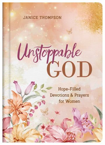 Unstoppable God : Hope-Filled Devotions and Prayers for Women by Janice ...